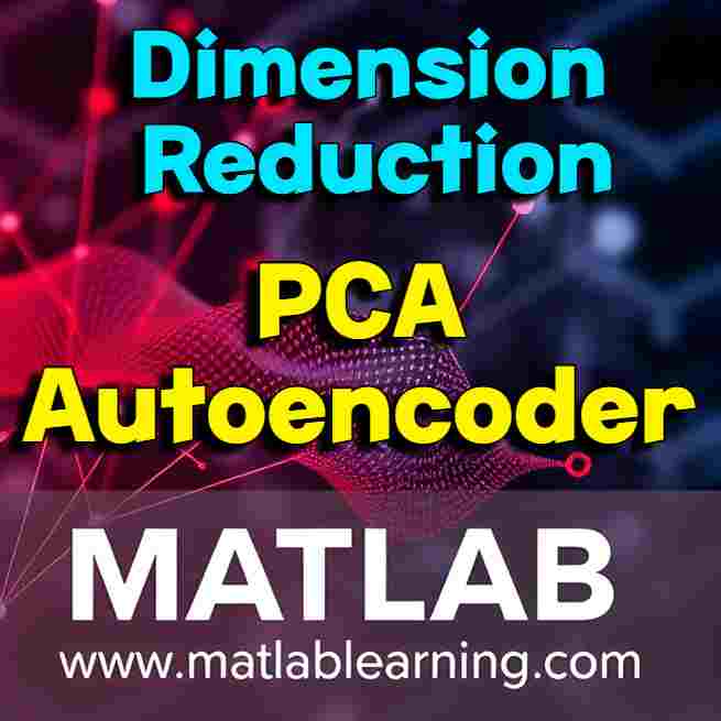 کاهش ابعاد داده با روش‌های PCA و Autoencoder در متلب